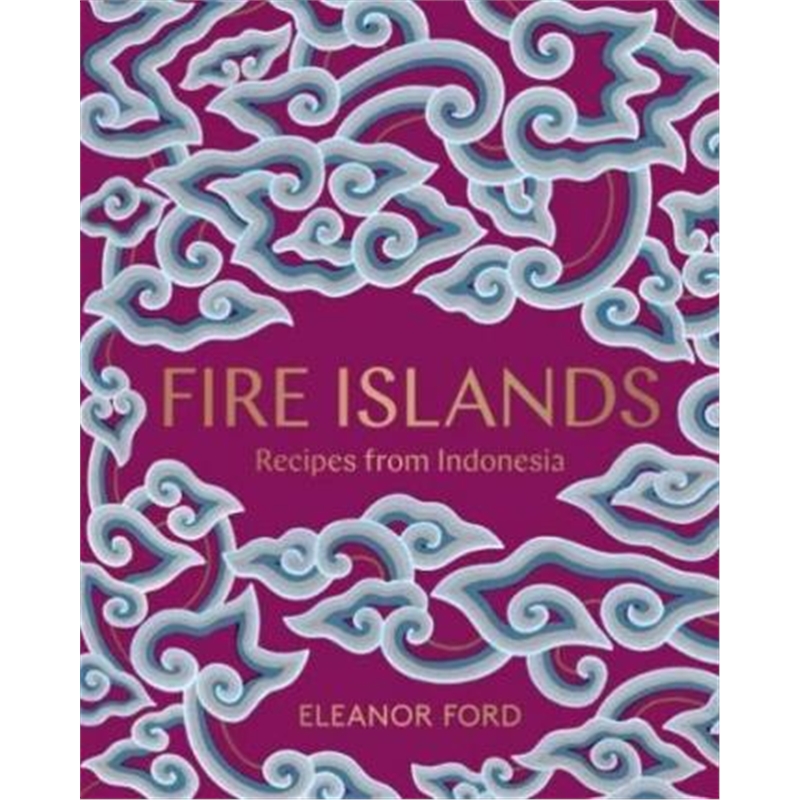 Fire Islands:Recipes from Indonesia