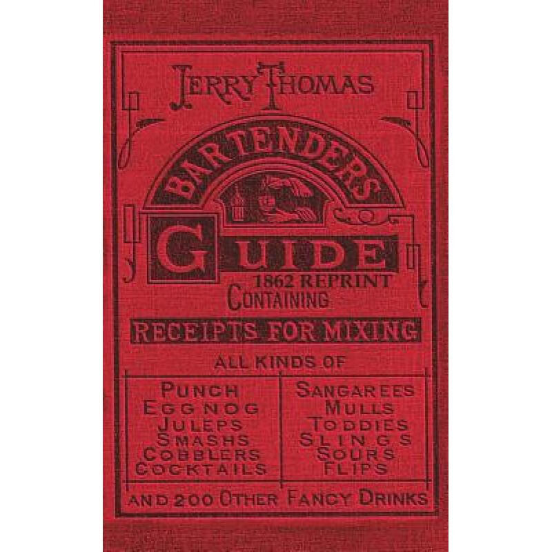 Jerry Thomas Bartenders Guide 1862 Reprint: How to Mix Drinks, or the Bon Vivant's Companion