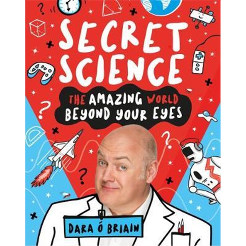 Secret Science: The Amazing World Beyond Your
