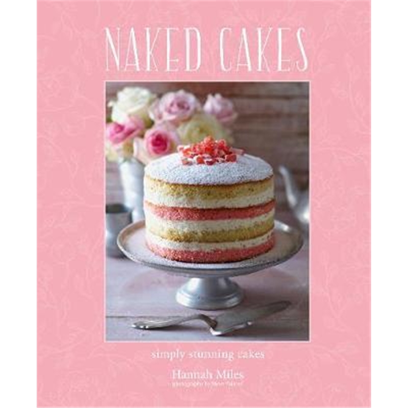 Naked Cakes:Simply Stunning Cakes