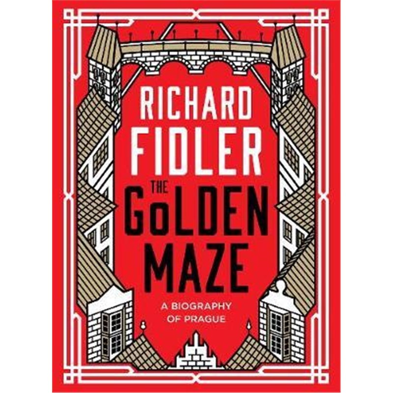 The Golden Maze:A biography of Prague