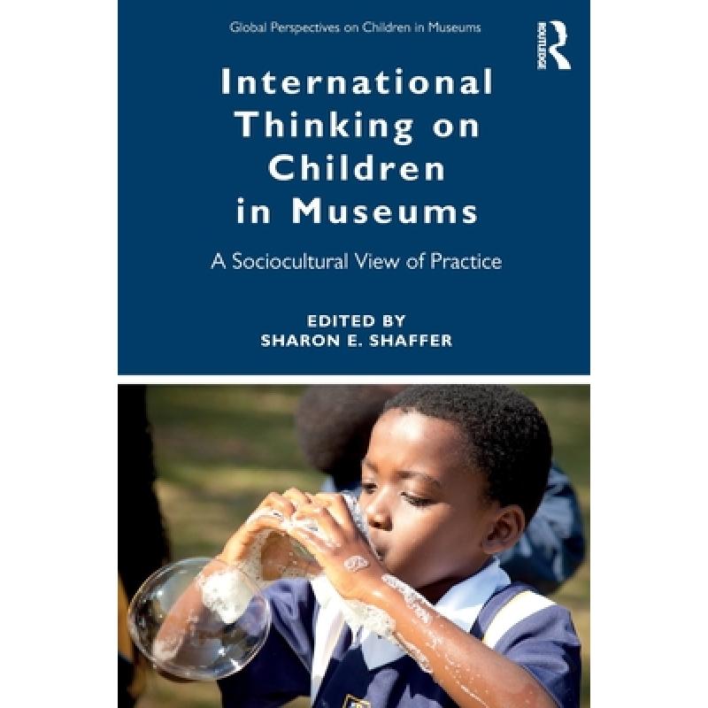 International Thinking on Children in Museums : A Sociocultural View of Practice