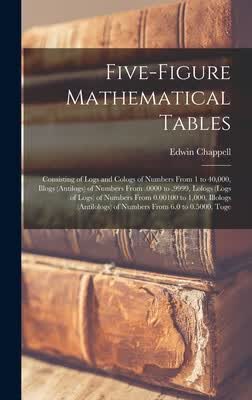 Five-Figure Mathematical Tables: Consisting of Logs and Cologs of Numbers From 1 to 40,000,