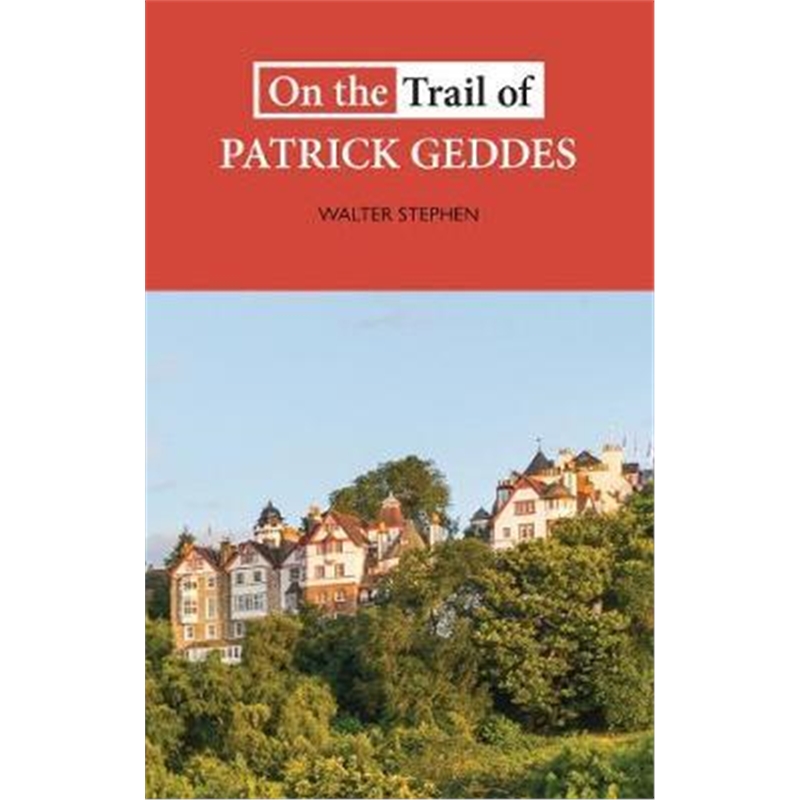 On the Trail of Patrick Geddes