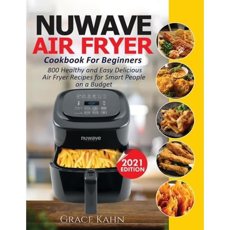 Nuwave Air Fryer Cookbook for Beginners: 800 Healthy and Easy Delicious Air Fryer Recipes for ...