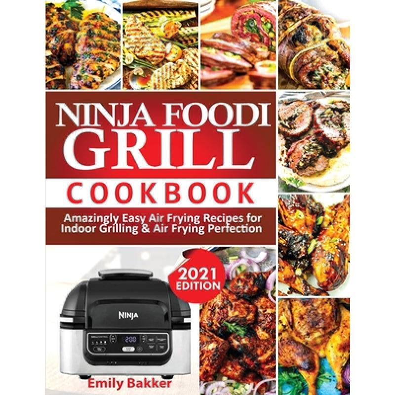 Ninja Foodi Grill Cookbook: Amazingly Easy A...