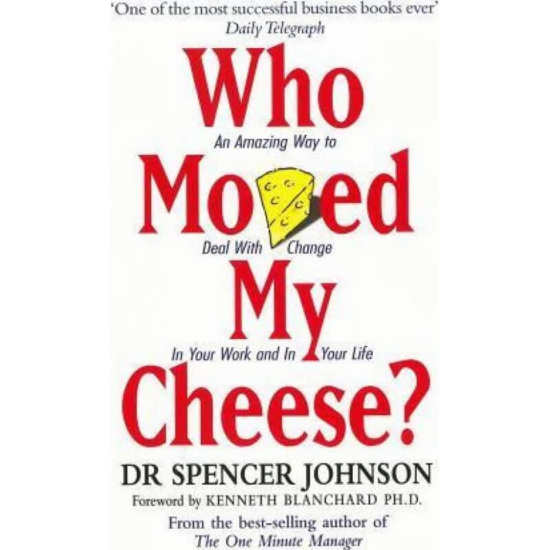 Who Moved My Cheese?: An Amazing Way to Deal with Change in Your Work and in Your Life