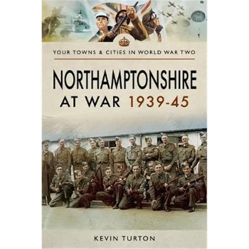 Northamptonshire at War 1939 - 1945