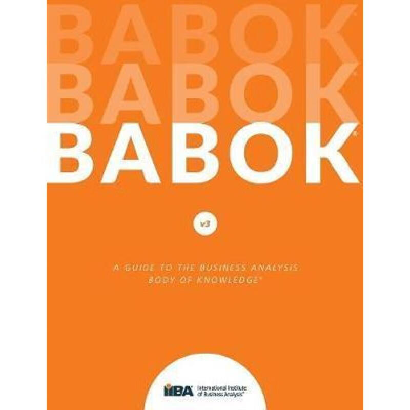 Guide to Business Analysis Body of Knowledge (Babok Guide)