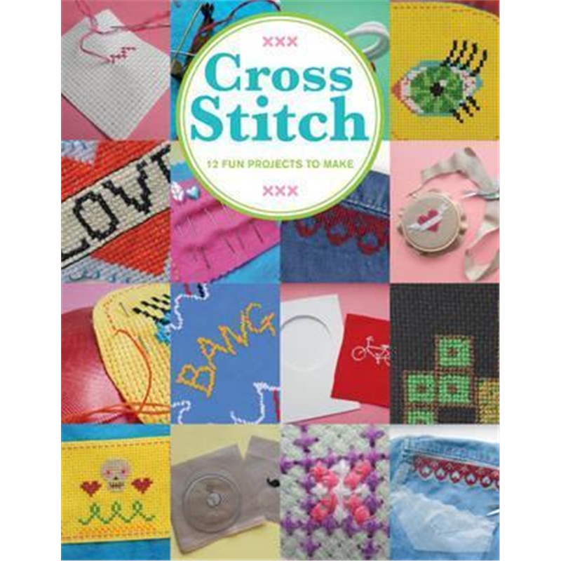 Cross Stitch: 12 Fun Projects to Make