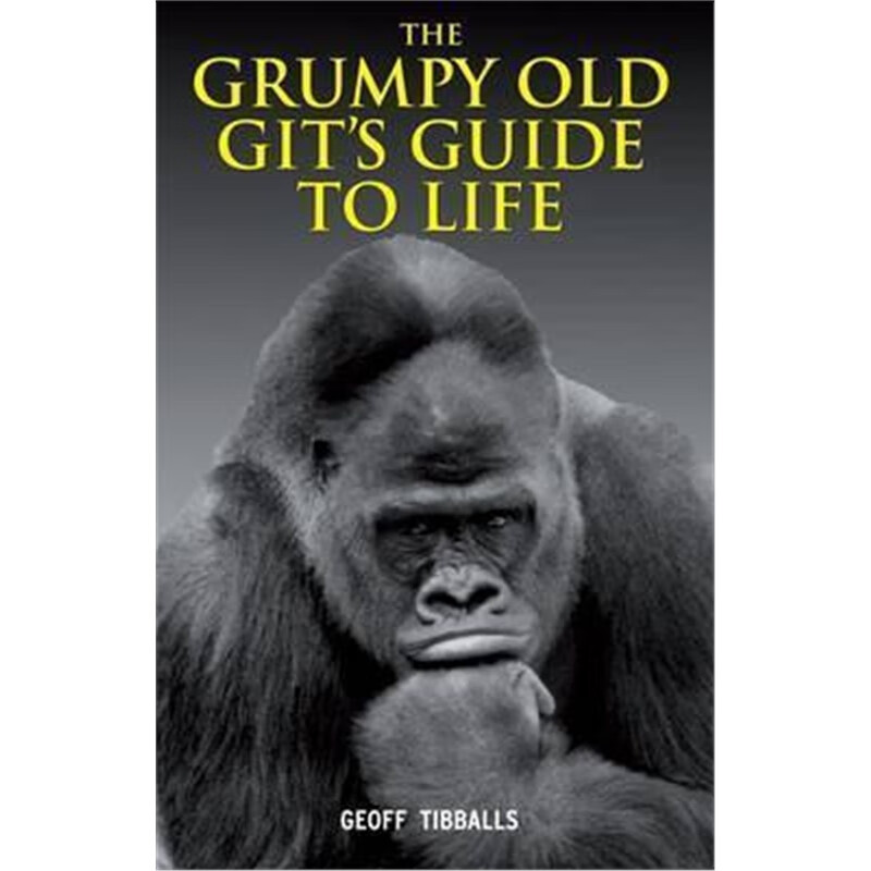 The Grumpy Old Git's Guide to Life