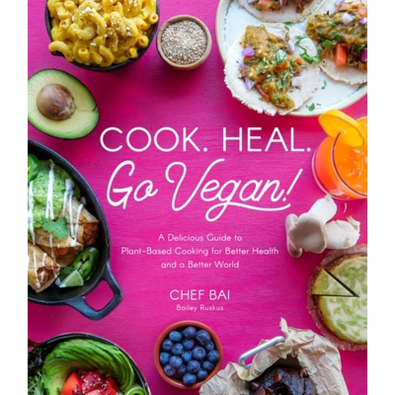 Cook. Heal. Go Vegan!: A Delicious Guide to ...