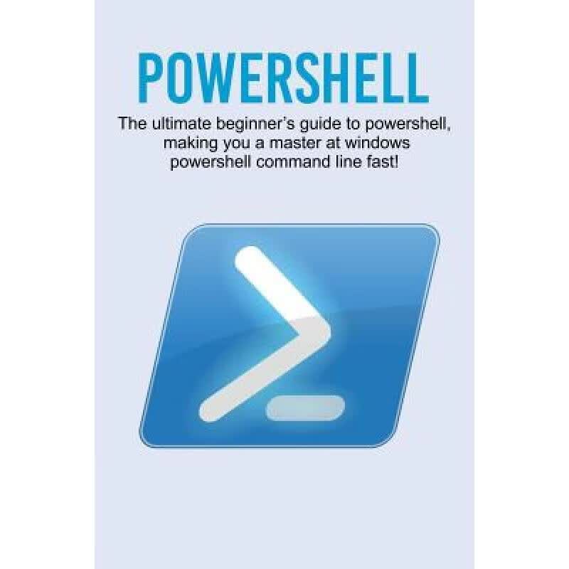 Powershell: The ultimate beginner's guide to Powershell, making you a master at Windows Powers...