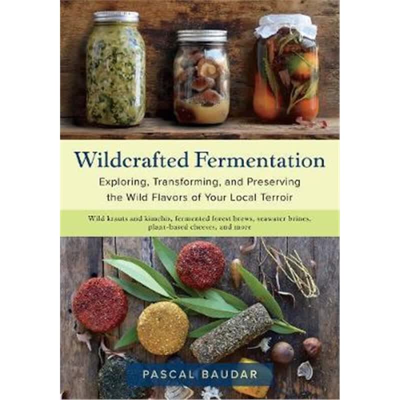 Wildcrafted Fermentation:Exploring, Transformi