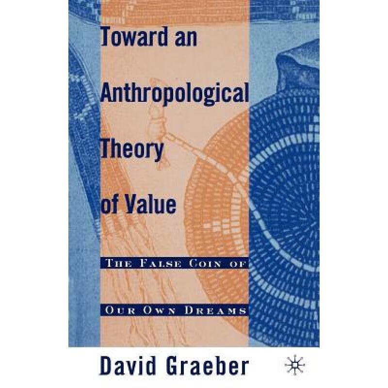 Toward an Anthropological Theory of Value: The False Coin of Our Own Dreams