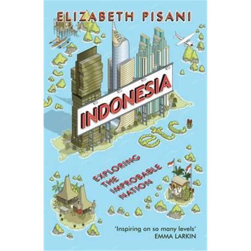Indonesia Etc.:Exploring the Improbable Nation
