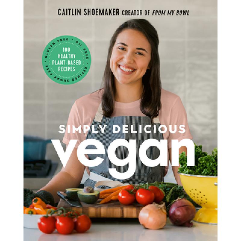 Simply Delicious Vegan: 100 Plant-Based Reci...