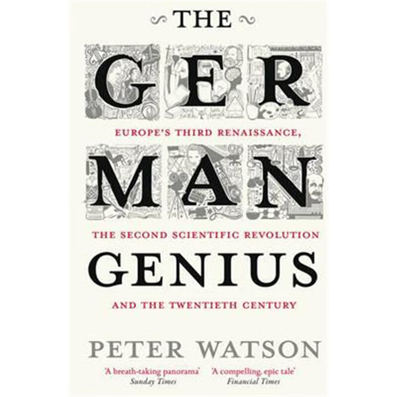The German Genius:Europe's Third Renaissance, the Second Scientific Revolution and the Twentieth C