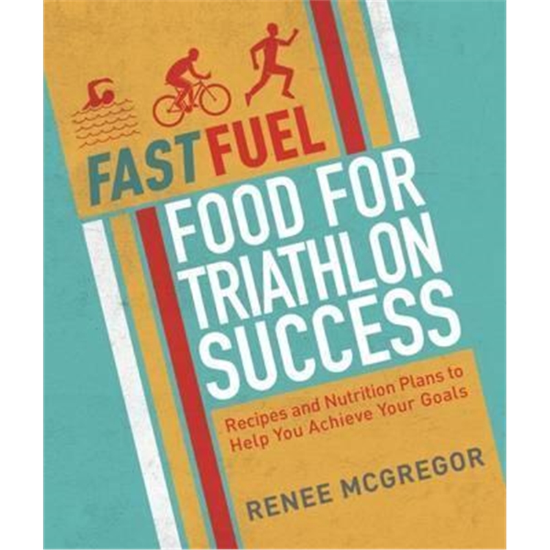 Fast Fuel:Food For Triathlon Success
