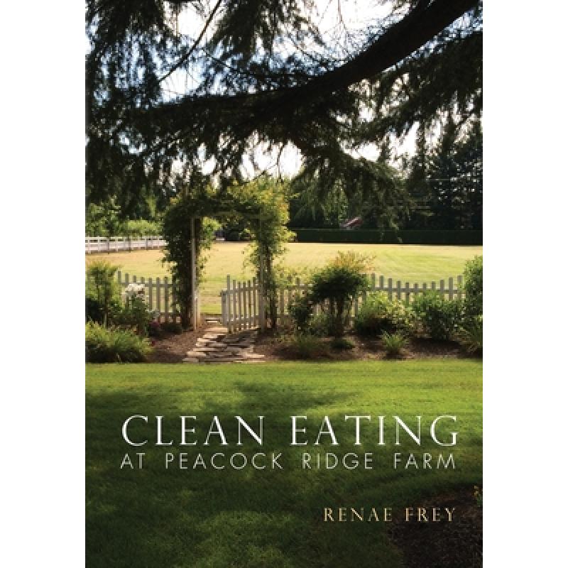 Clean Eating at Peacock Ridge Farm