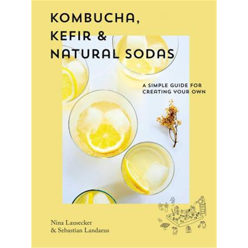 Kombucha, Kefir & Natural Sodas:A simple guide