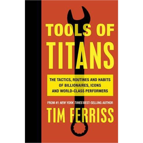 无货 泰坦巨人们的工具Tools of Titans:The Tactics, Routines, and Habits of Billionaires, Icons,and Wo