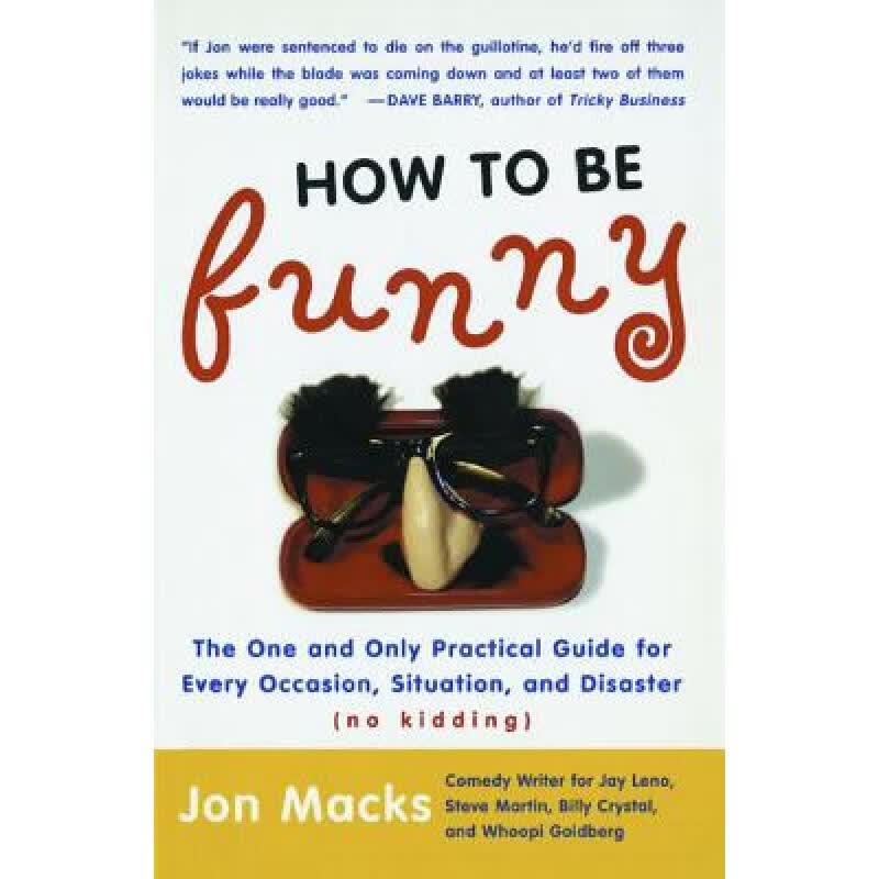 How to Be Funny: The One and Only Practical Guide for Every Occasion, Situation, and Disaster ...