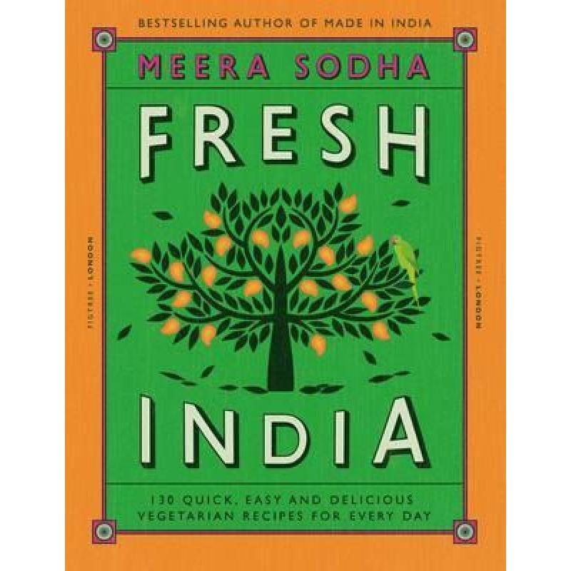 Fresh India: 130 Quick, Easy and Delicious V...