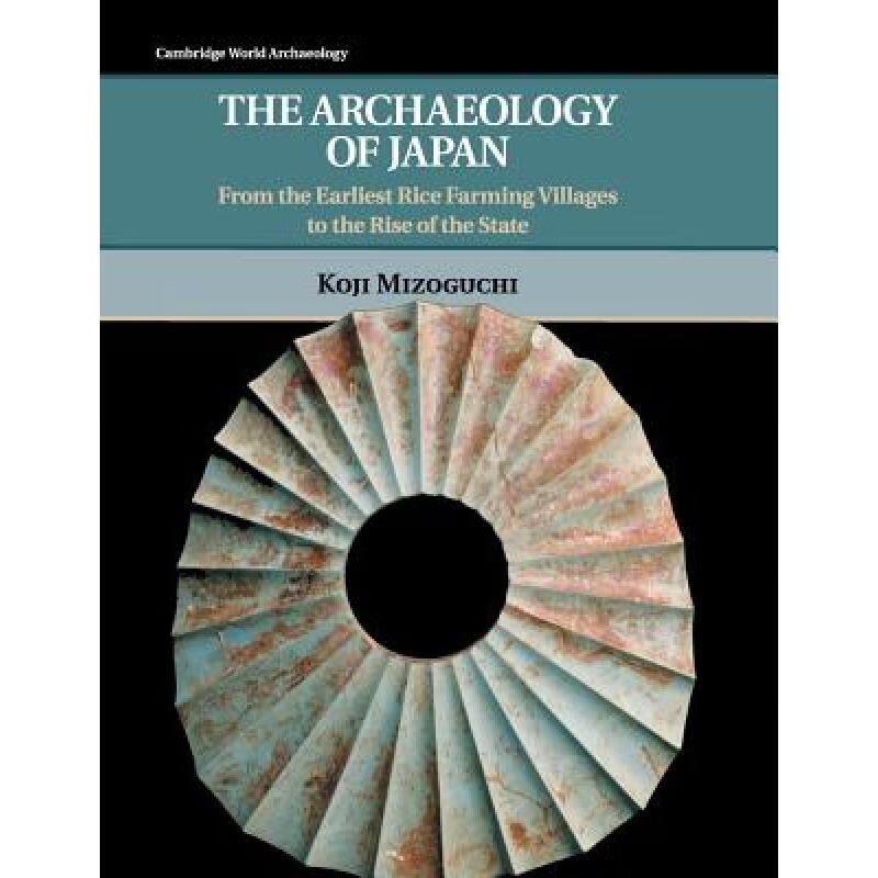 Archaeology of Japan: From the Earliest Rice Farming Villages to the Rise of the State - The A...