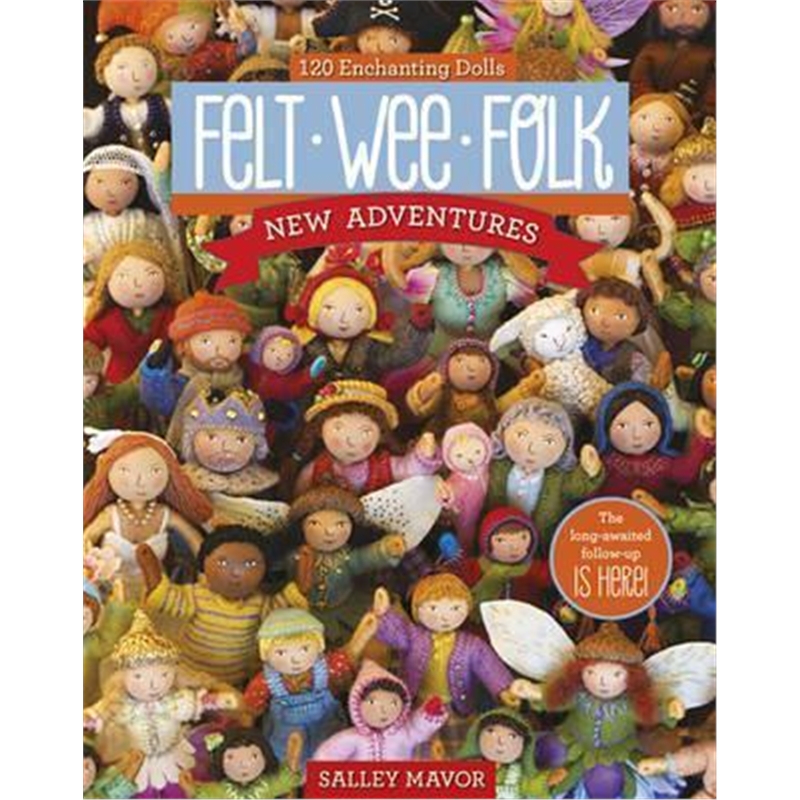 Felt Wee Folk - New Adventures:120 Enchanting