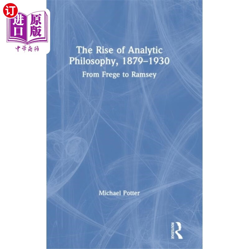 海外直订Rise of Analytic Philosophy, 1879-1930 分析哲学的兴起(1879-1930