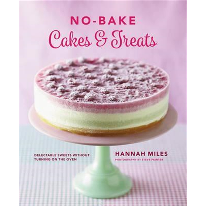 No-bake! Cakes & Treats Cookbook