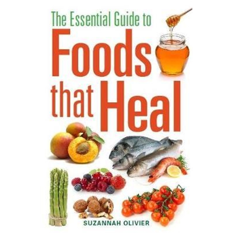 The Essential Guide to Foods that Heal