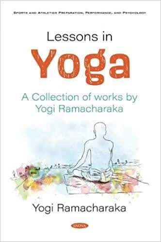 Lessons in Yoga: A Collection of works by Yogi R