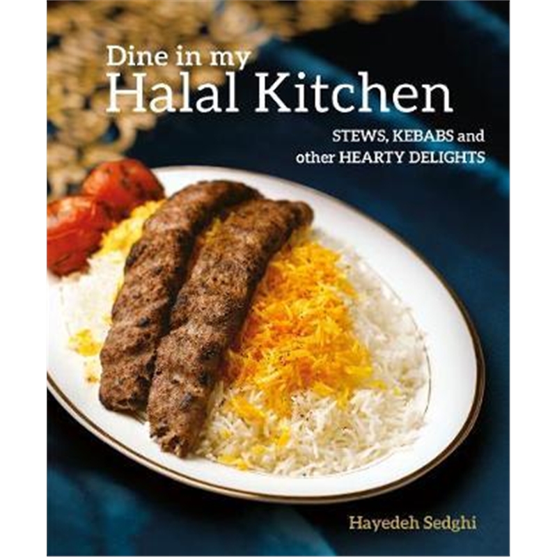 Dine in My Halal Kitchen:Stews, Kebabs and Oth