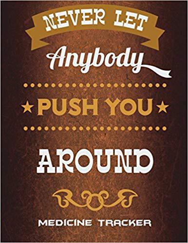 Never Let Anybody Push You Around: