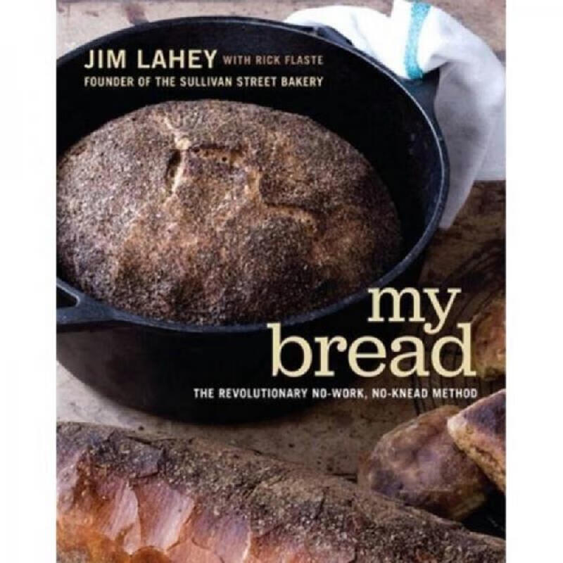 My Bread: The Revolutionary No-Work, No-Knead Method