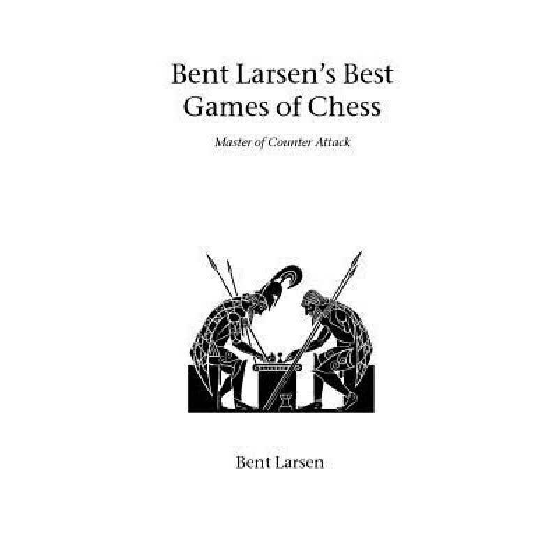 Bent Larsen's Best Games of Chess: Master of...