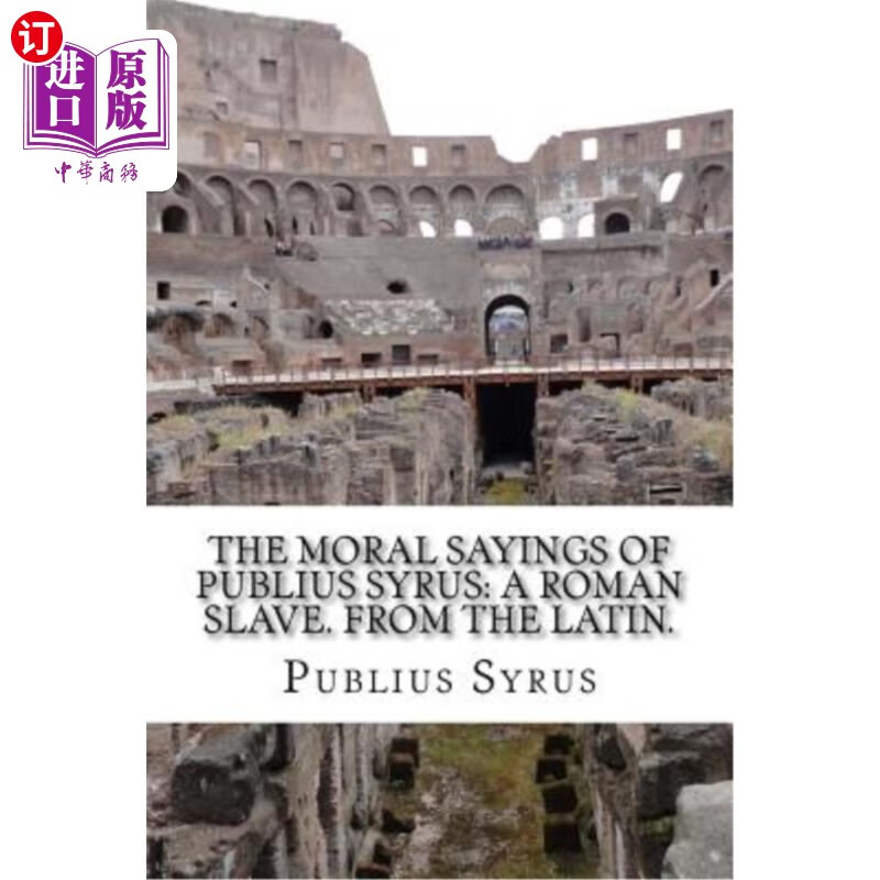 海外直订The Moral Sayings Of Publius Syrus: A Roman Slave. From the latin. 普布利厄斯·西鲁斯的道德格言：罗马奴隶。源自拉丁语。