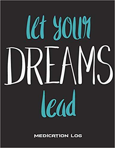 Let Your Dreams Lead: Medication Log: