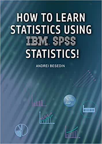How to Learn Statistics Using IBM SPSS