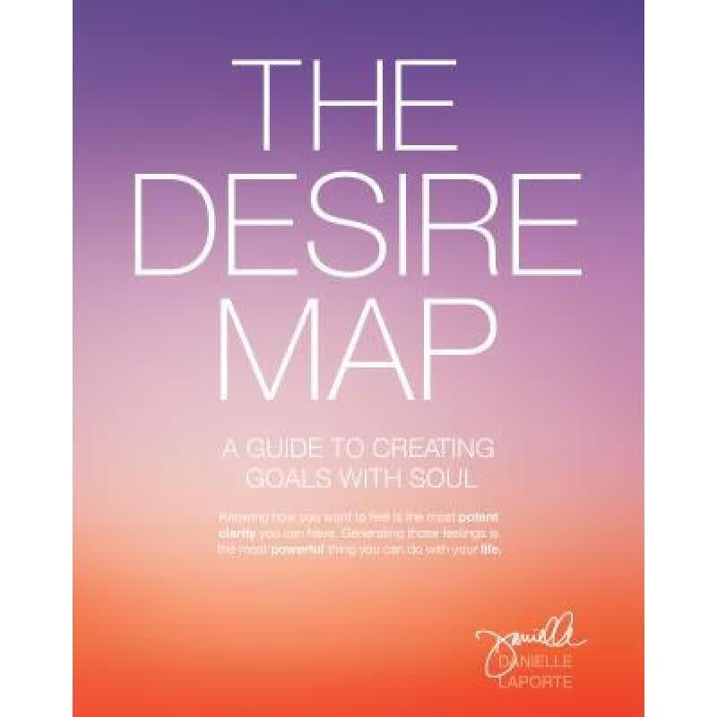The Desire Map: A Guide to Creating Goals wi...
