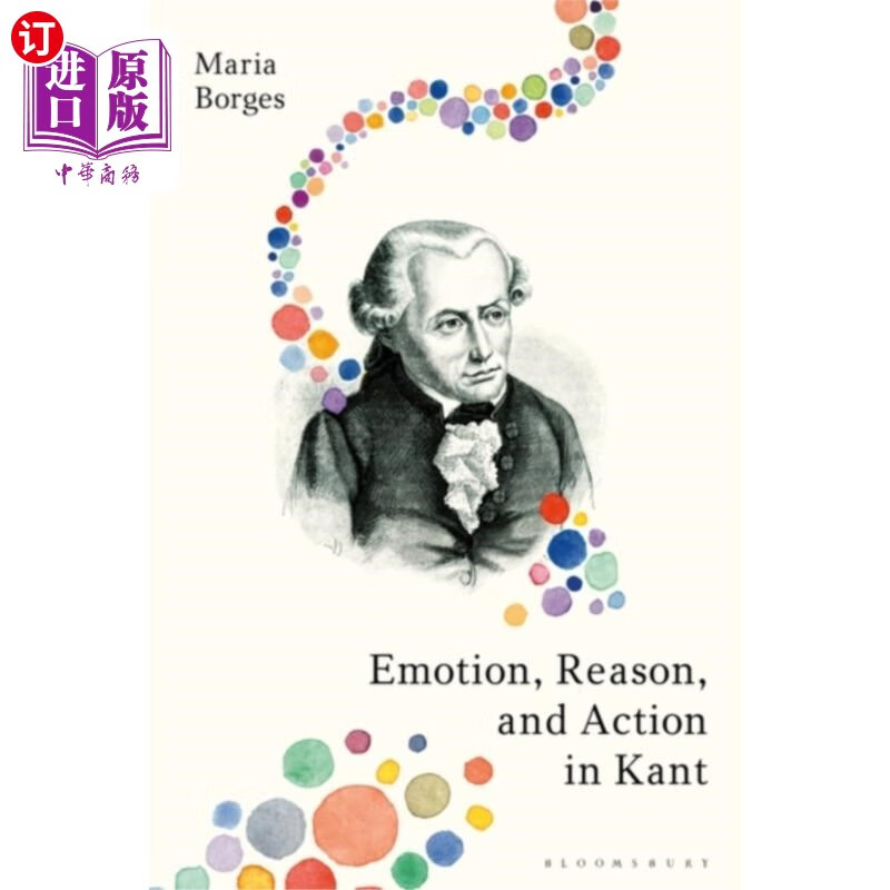 海外直订Emotion, Reason, and Action in Kant 康德的《情感、理性与行为》