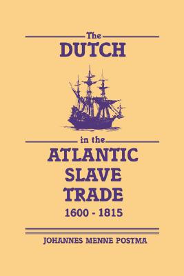 The Dutch in the Atlantic Slave Trade, 1600–1815