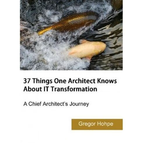 37 Things One Architect Knows About IT Transformation