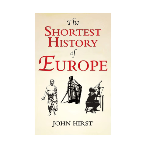 The Shortest History of Europe John Hirst