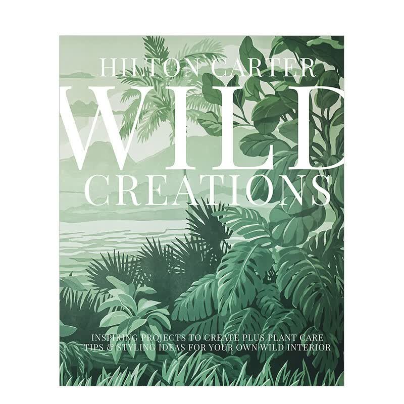 野生植物感：植物护理技巧和造型创意，打造户外风格之家 Wild Creations善本图书