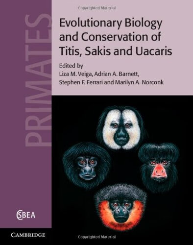 Evolutionary Biology and Conservation of Titis, Sakis and Uacaris