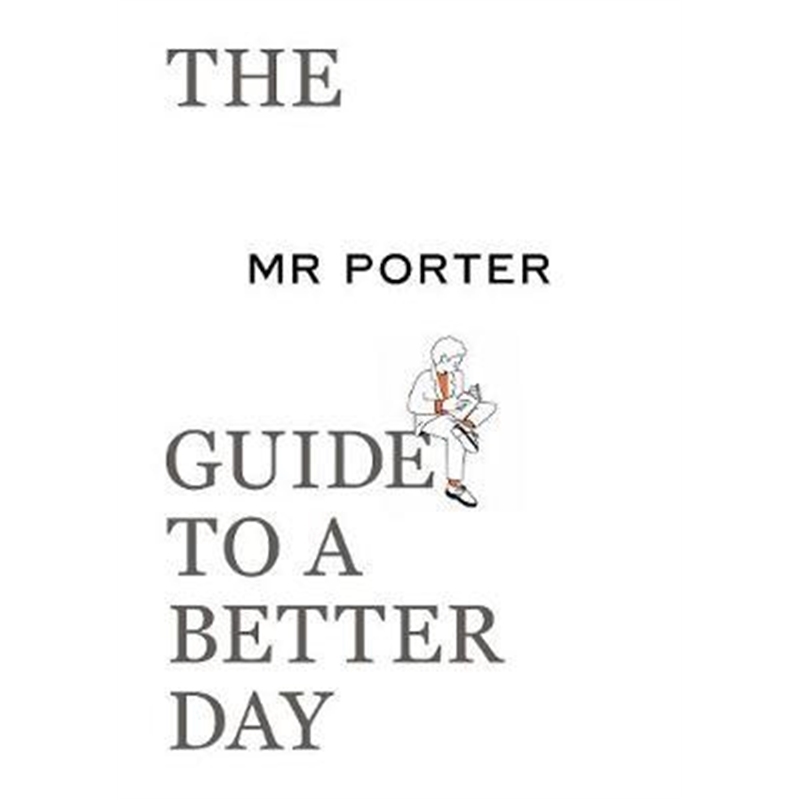 The Mr Porter Guide To A Better Day