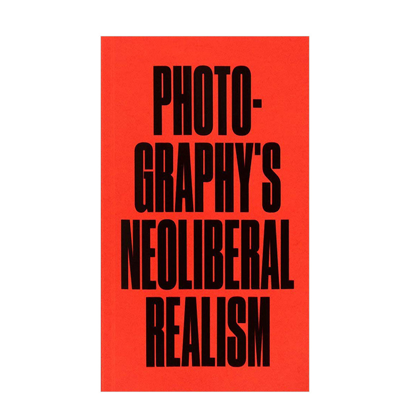 摄影的新自由主义现实主义 Photography’s Neoliberal Realism